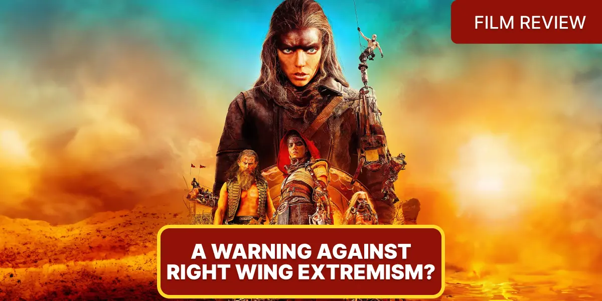 Furiosa: A Mad Max Saga (2024) | Film Review by Ronit J
